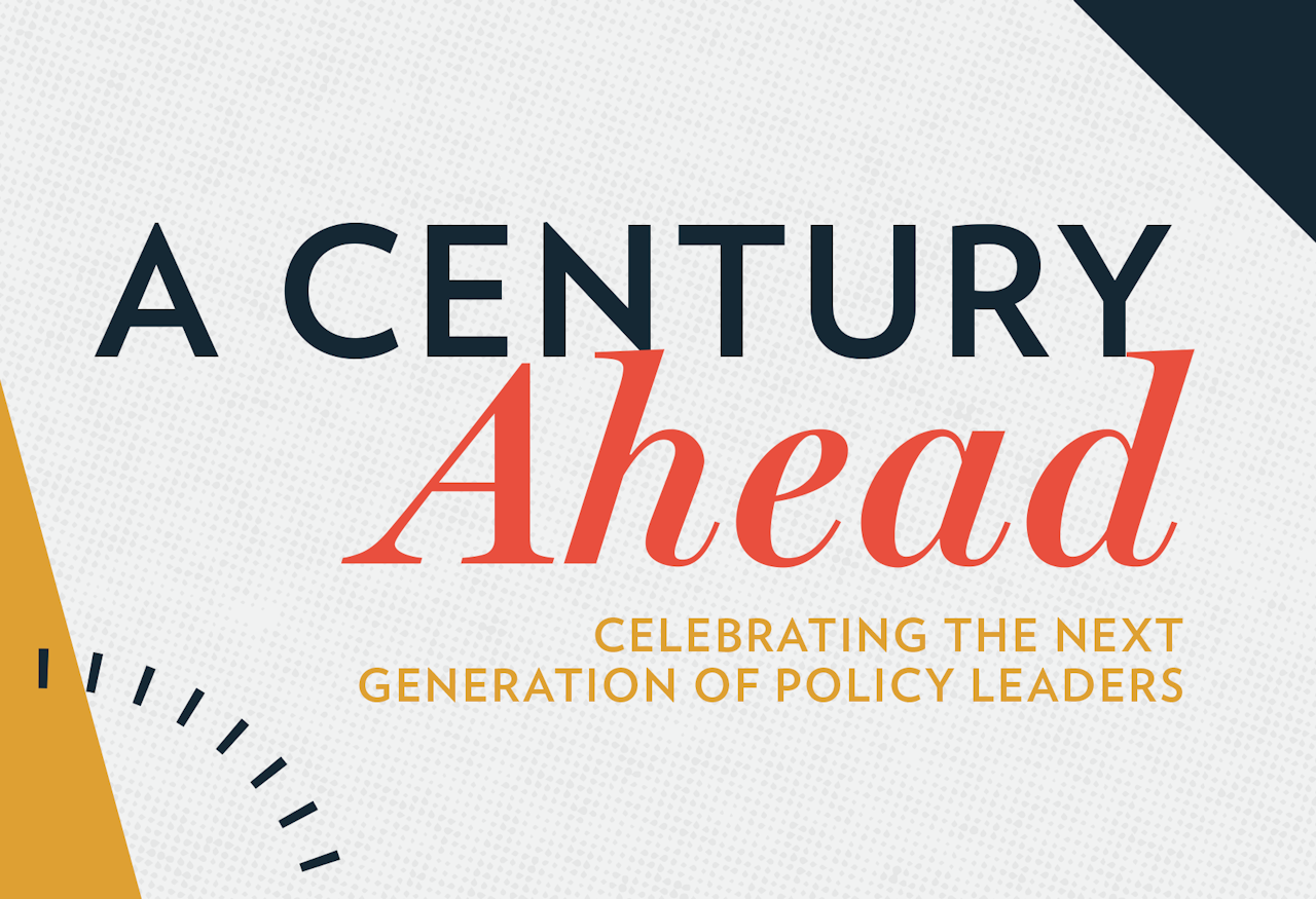 A Century Ahead: Celebrating the Next Generation of Policy Leaders